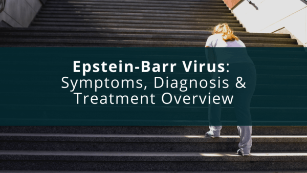 Epstein-Barr Virus: Symptoms, Diagnosis & Treatment Overview